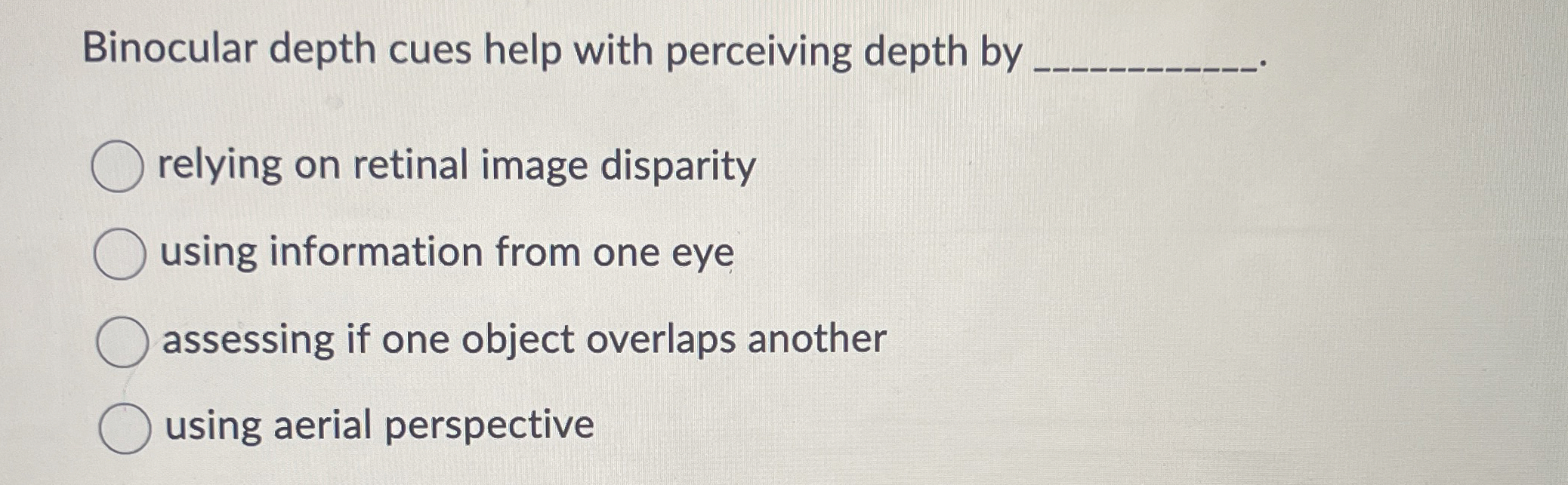 Solved Binocular depth cues help with perceiving depth by | Chegg.com
