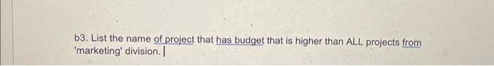 Solved b3. List the name of project that bas budget that is | Chegg.com
