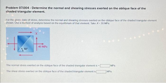 Solved Problem 07.004. Determine the normal and shearing | Chegg.com