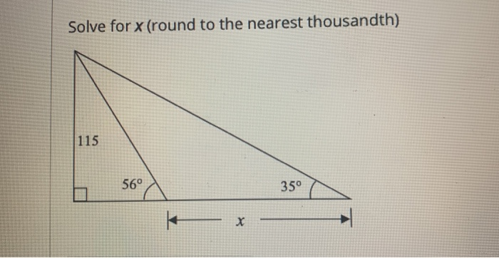 Solved Solve for x (round to the nearest thousandth) 115 56° | Chegg.com