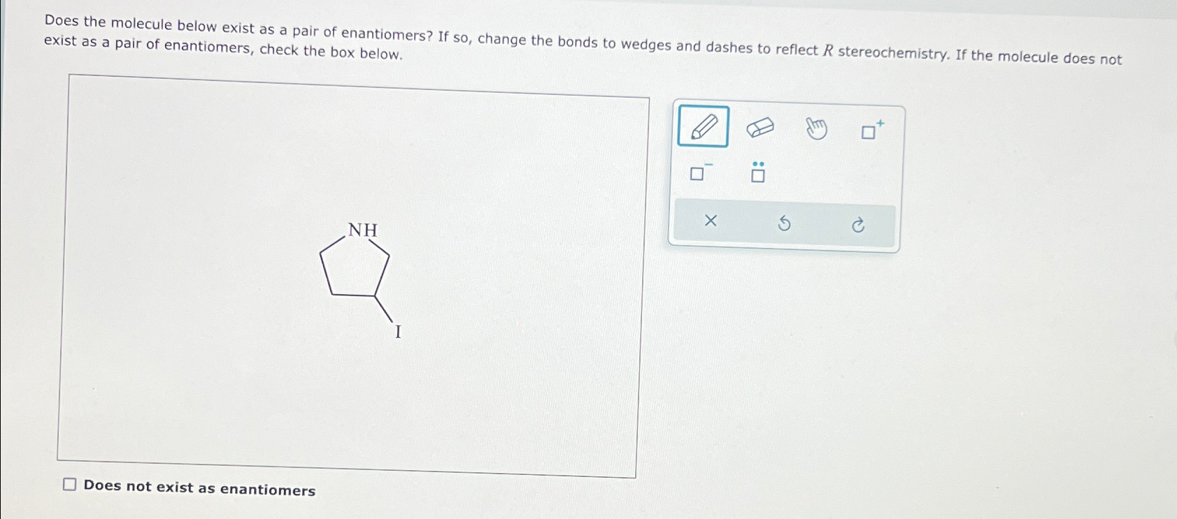 Solved Does the molecule below exist as a pair of | Chegg.com