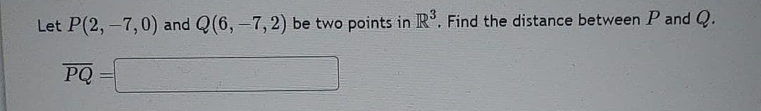 Solved Let P(2,-7,0) ﻿and Q(6,-7,2) ﻿be two points in R3. | Chegg.com