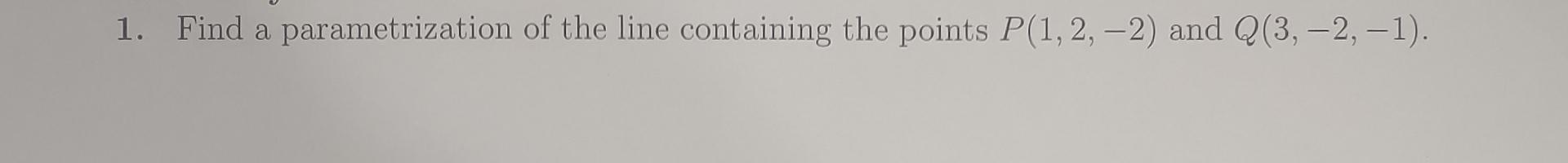 Solved Find a parametrization of the line containing the | Chegg.com