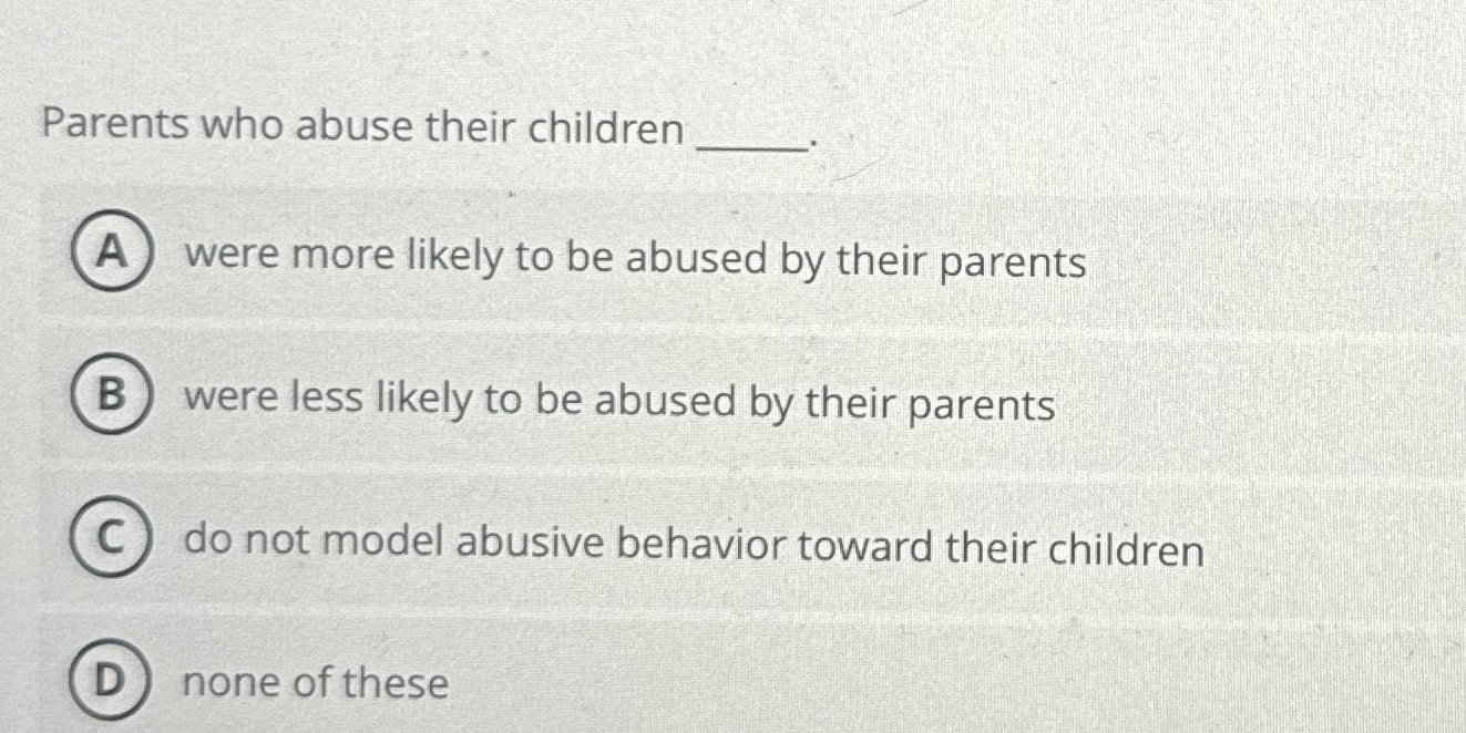 Solved Parents who abuse their childrenwere more likely to | Chegg.com