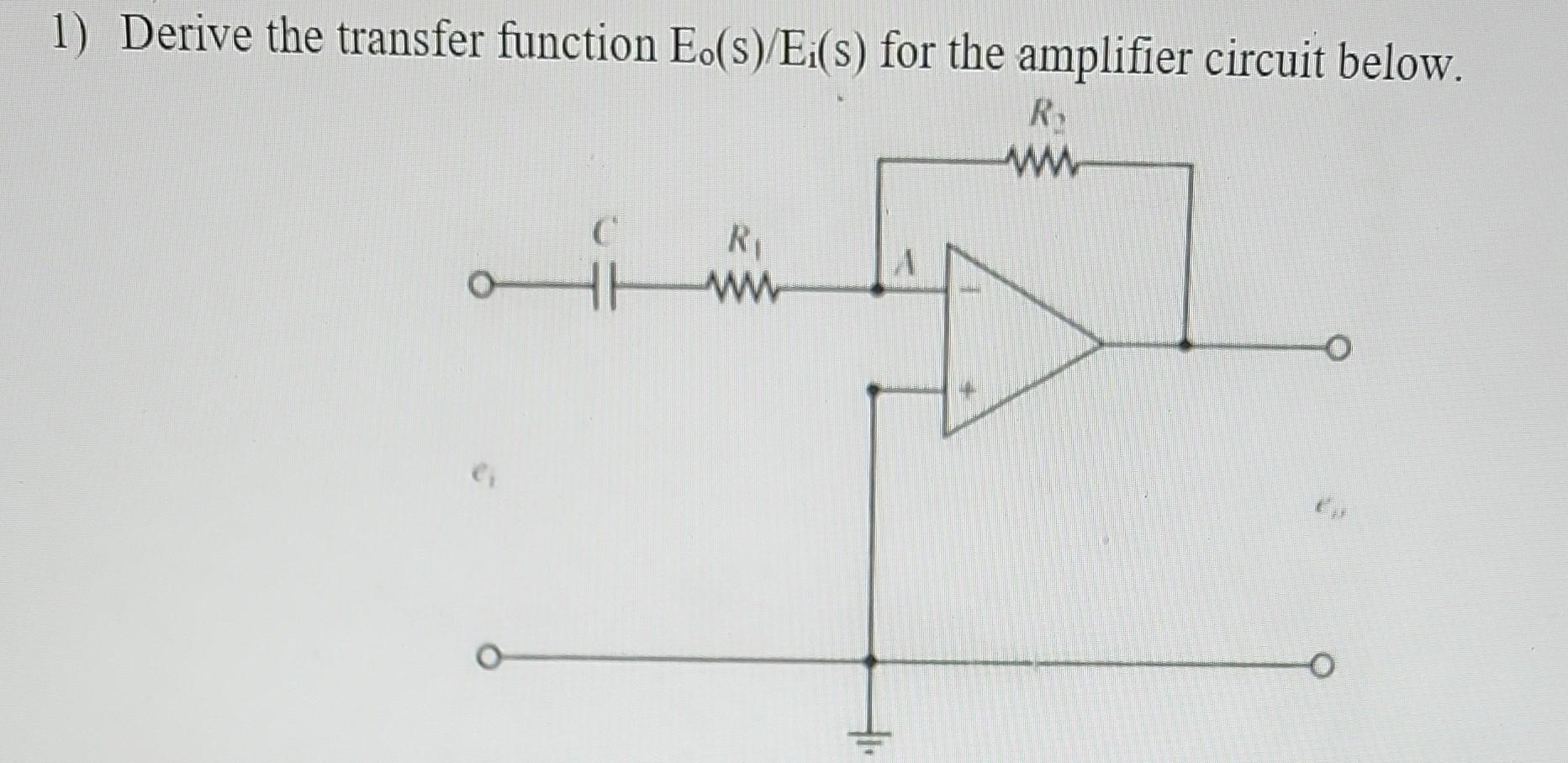 Solved 1) Derive the transfer function E0(s)/Ei(s) for the | Chegg.com