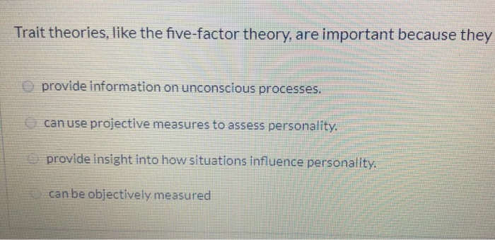 Solved Trait theories, like the five-factor theory, are | Chegg.com