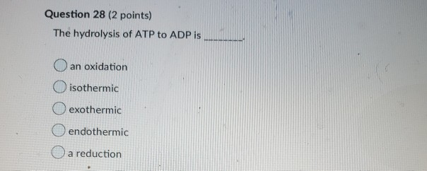 Solved Question 28 (2 points) The hydrolysis of ATP to ADP | Chegg.com