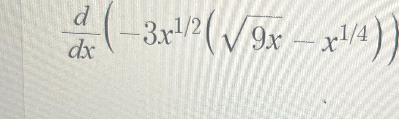 Solved ddx(-3x12(9x2-x14)) | Chegg.com