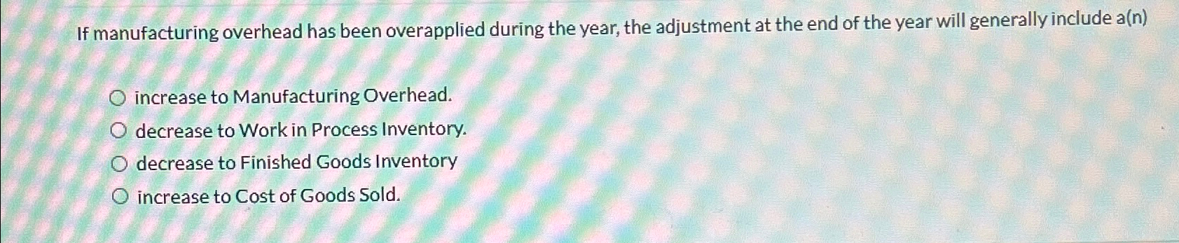 Solved If manufacturing overhead has been overapplied during | Chegg.com