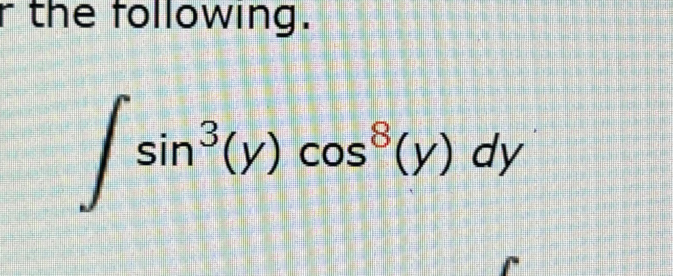 Solved the following.∫﻿﻿sin3(y)cos8(y)dy | Chegg.com