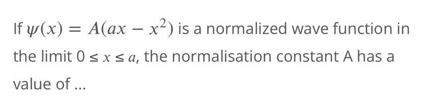 Solved If ψ(x)=A(ax−x2) is a normalized wave function in the | Chegg.com