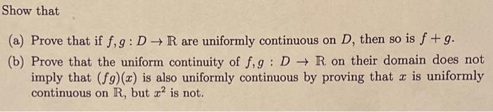 Solved (a) Prove that if f,g:D→R are uniformly continuous on | Chegg.com