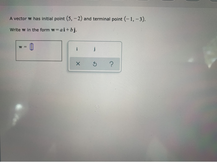 Solved A vector w has initial point (5,-2) and terminal | Chegg.com