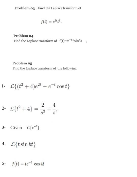 Solved Problem 03 Find the Laplace transform of f(t)=e2tt3. | Chegg.com