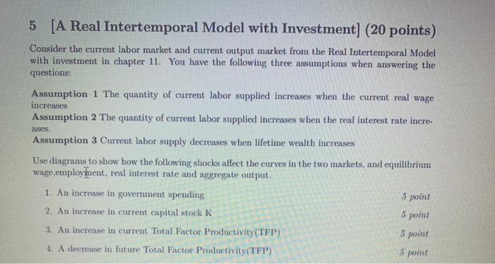 Solved 5 [A Real Intertemporal Model with Investment] (20 | Chegg.com