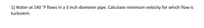 Solved 1) Water at 140∘F flows in a 3 inch diameter pipe. | Chegg.com
