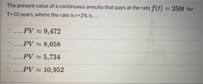 Solved The present value of a continuous annuity that pays | Chegg.com