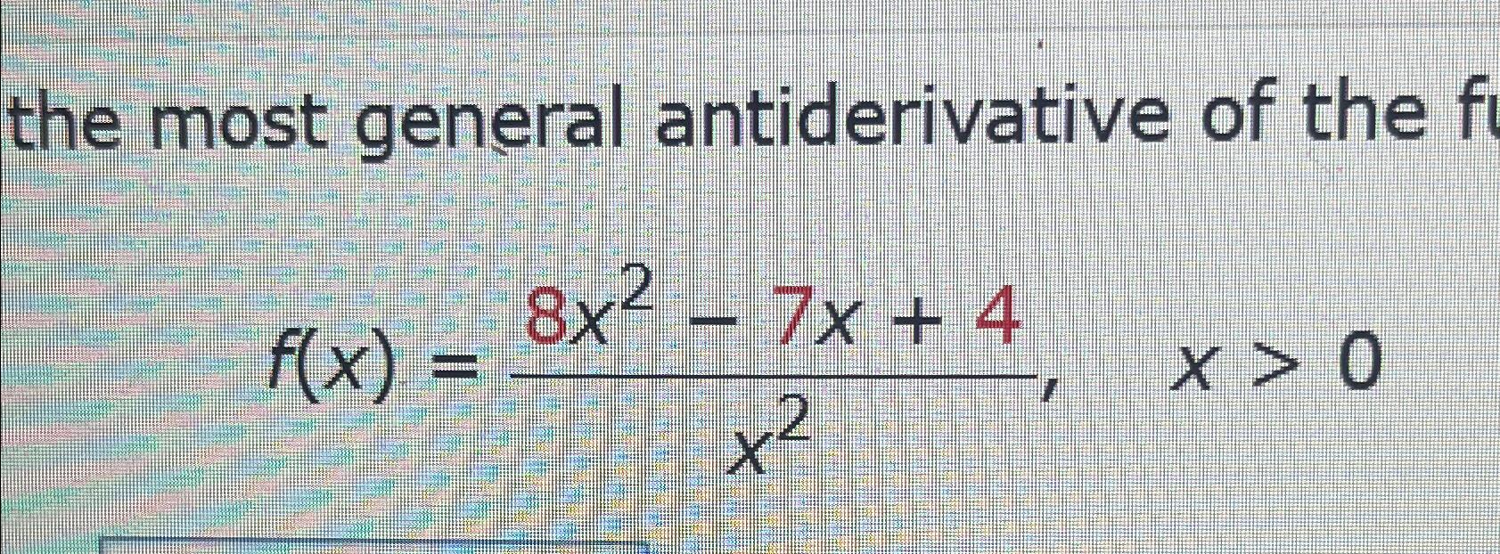 Solved the most general antiderivative of | Chegg.com