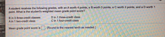 Solved C4 LOC A student receives the following grades, with | Chegg.com