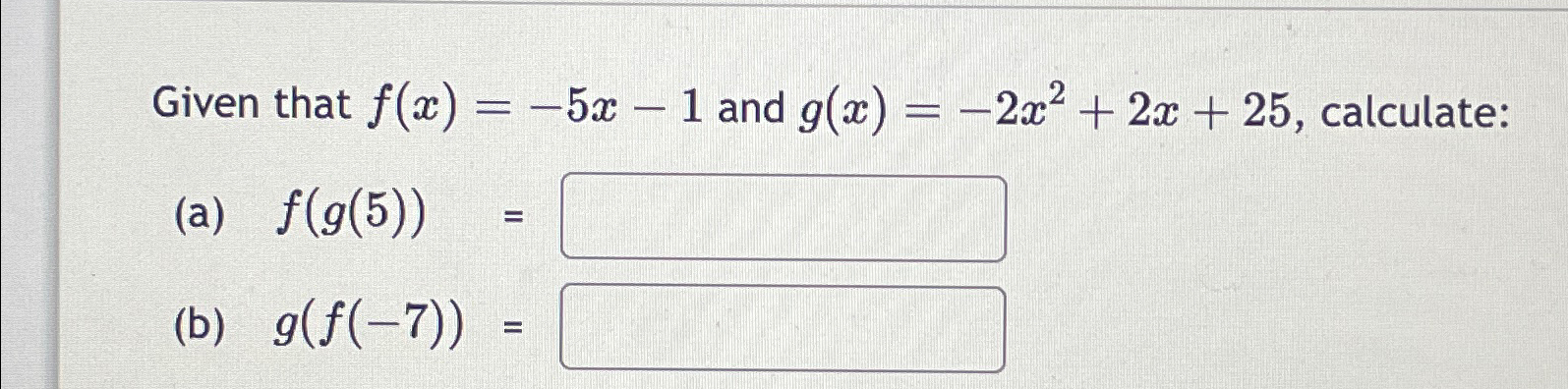 Solved Given that f(x)=-5x-1 ﻿and g(x)=-2x2+2x+25, | Chegg.com