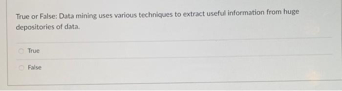 Solved True or False: Data mining uses various techniques to | Chegg.com