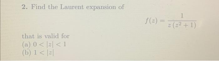 Solved 2. Find the Laurent expansion of f(z)=z(z2+1)1 that | Chegg.com