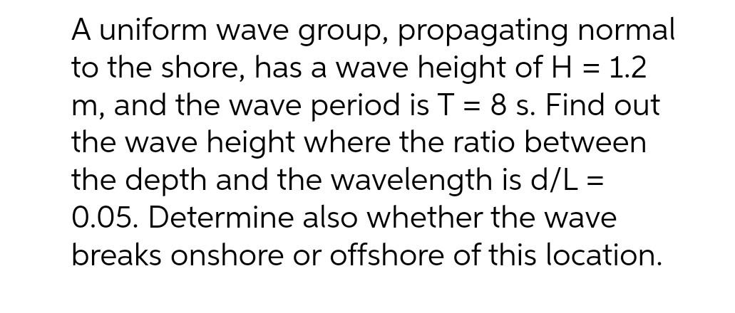 Solved A uniform wave group, propagating normal to the | Chegg.com
