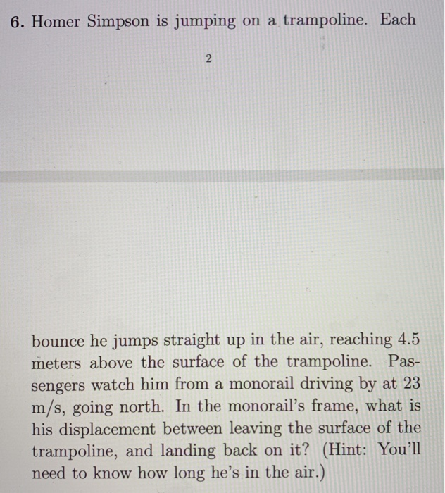 Solved 6. Homer Simpson is jumping on a trampoline. Each N | Chegg.com