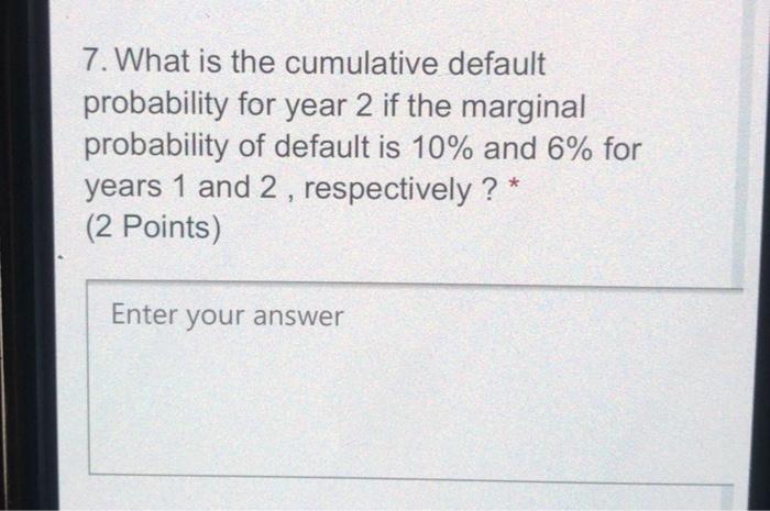 Solved 7. What is the cumulative default probability for | Chegg.com