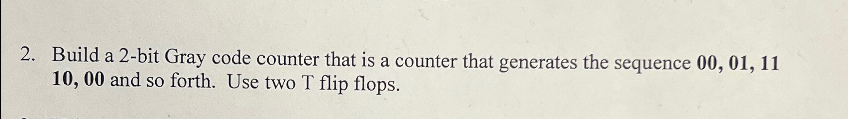 Solved Build a 2-bit Gray code counter that is a counter | Chegg.com