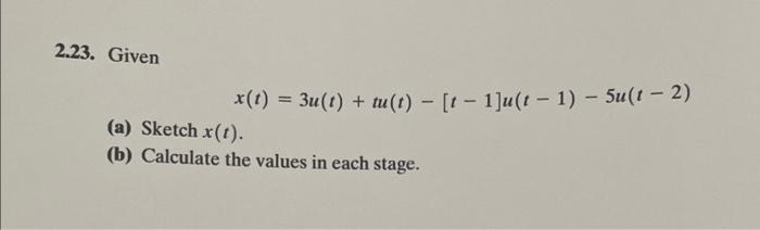 Solved 2.23. Given x(t)=3u(t)+tu(t)−[t−1]u(t−1)−5u(t−2) (a) | Chegg.com