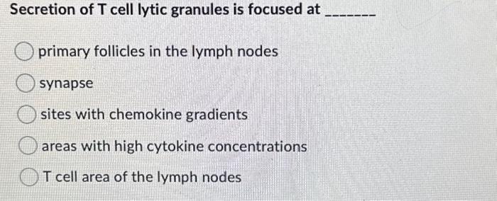 Solved Secretion of T cell lytic granules is focused at | Chegg.com