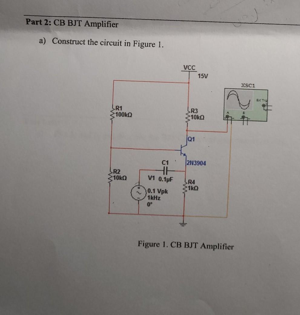 Solved Part 2: CB BJT Amplifier a) Construct the circuit in | Chegg.com