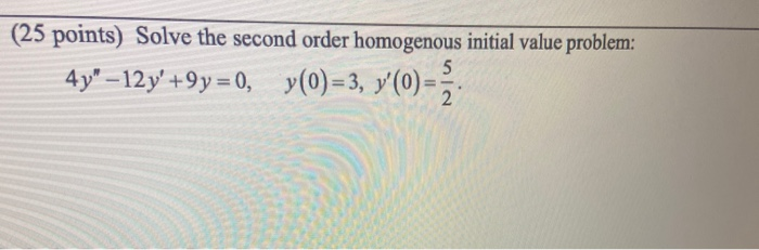 Solved (25 points) Solve the second order homogenous initial | Chegg.com