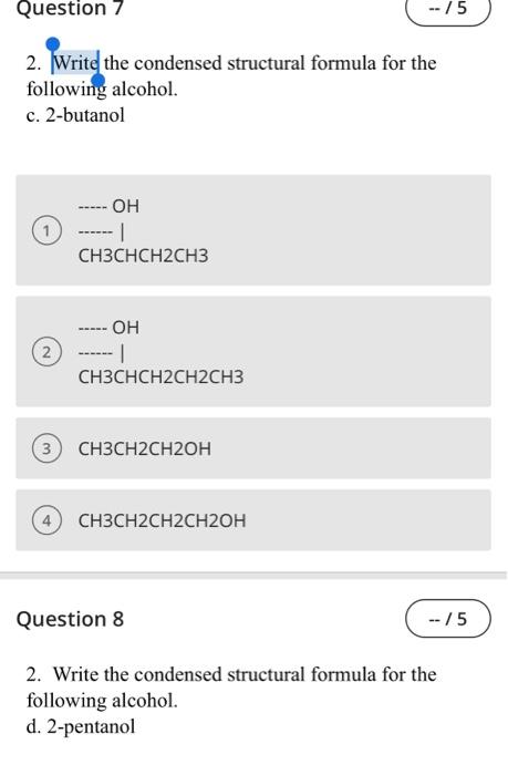 Solved Question 7 --/5 2. Write the condensed structural | Chegg.com