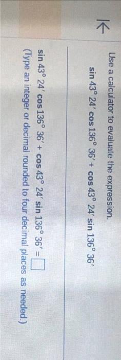 Solved sin43∘24′cos136∘36′+cos43∘24′sin136∘36′ | Chegg.com