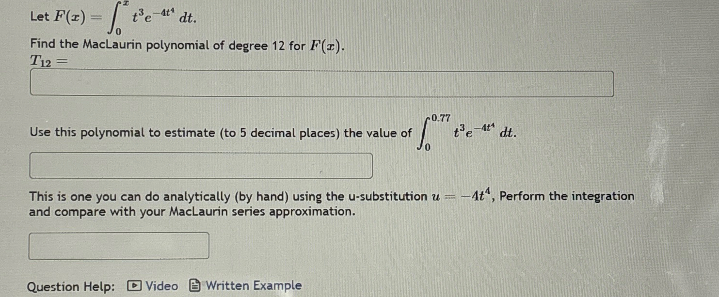 Solved Let F(x)=∫0xt3e-4t4dt.Find the MacLaurin polynomial | Chegg.com