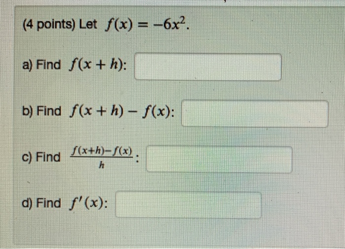 Solved (4 points) Let f(x) = -6x2. a) Find f(x + h): b) Find | Chegg.com