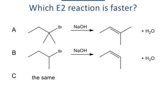 Solved Which E2 reaction is faster? Br NaOH А + H2O x B Br | Chegg.com
