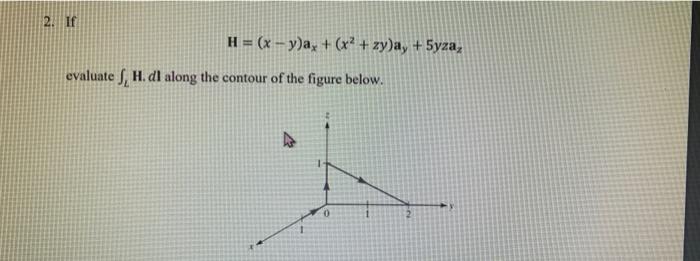Solved H=(x−y)ax+(x2+zy)ay+5yzaz cvaluate ∫LH.dl along the | Chegg.com