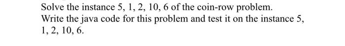 Solved Solve the instance 5, 1, 2, 10, 6 of the coin-row | Chegg.com