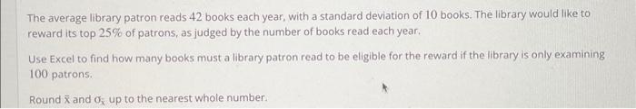 Solved The average library patron reads 42 books each year, | Chegg.com