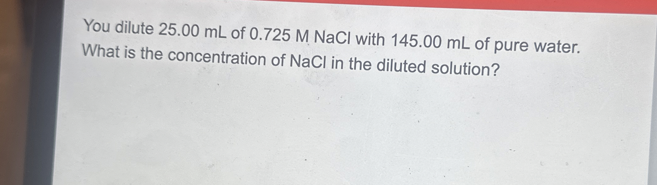 Solved You dilute 25.00 ﻿mL of 0.725 ﻿M NaCl with 145.00 ﻿mL | Chegg.com