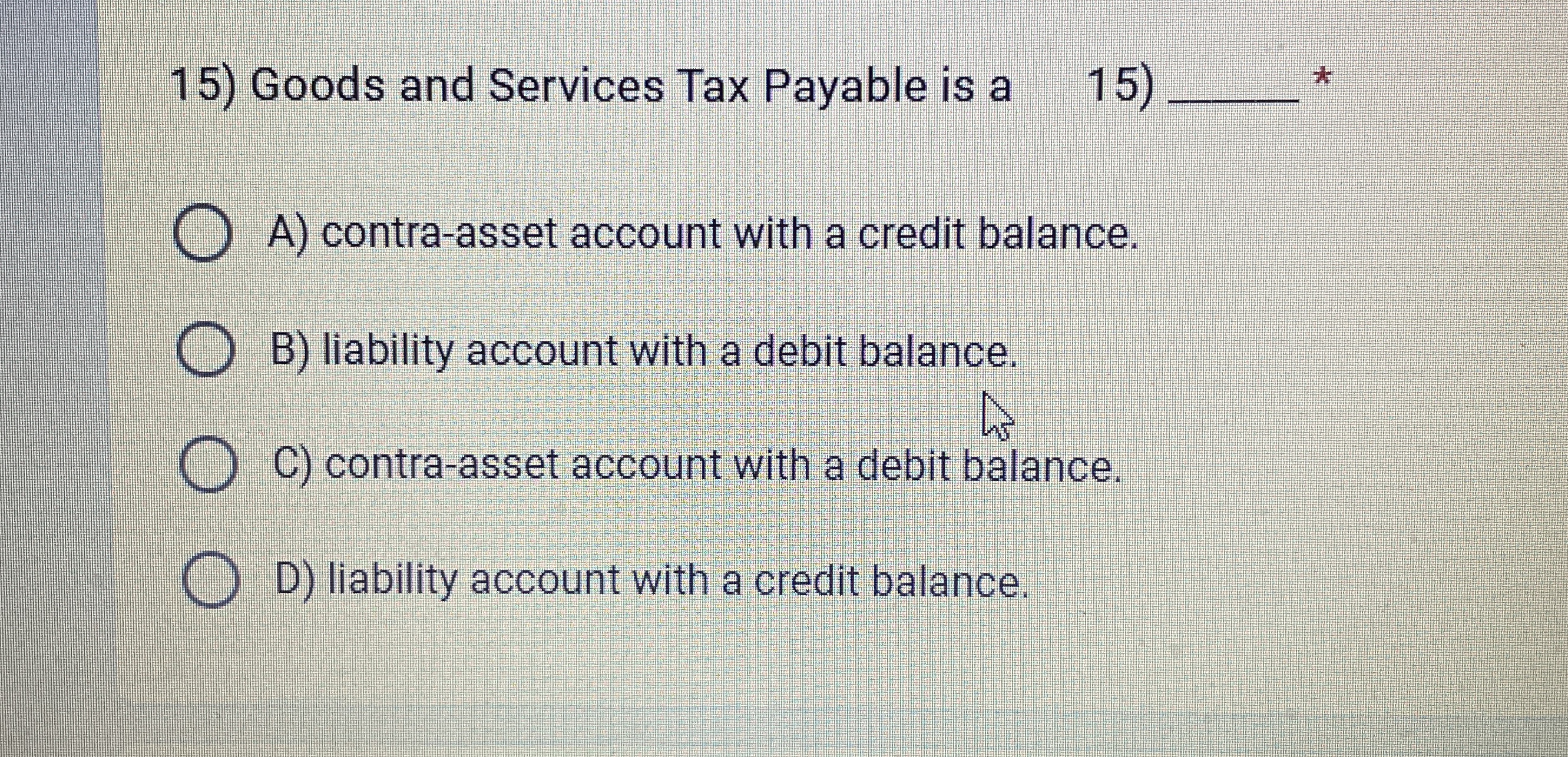 Solved Goods and Services Tax Payable is aA) ﻿contra-asset | Chegg.com