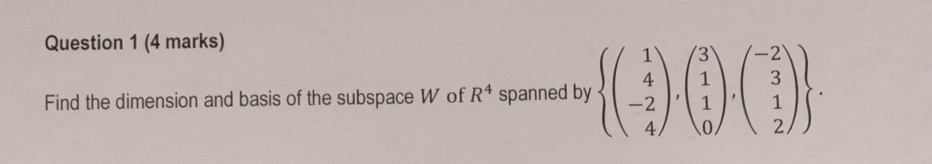 Solved Question 1 (4 marks) Find the dimension and basis of | Chegg.com