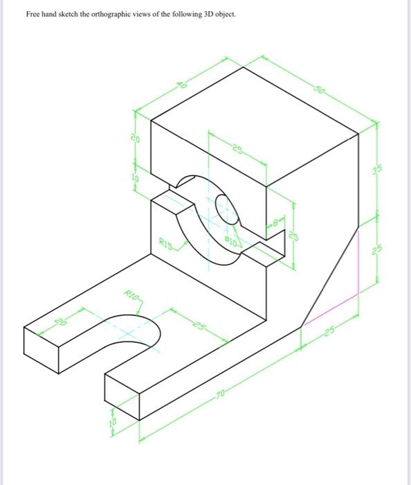 Solved Free hand sketch the orthographic views of the | Chegg.com