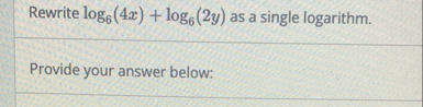 Solved Rewrite log6(4x) log6(2y) ﻿as a single | Chegg.com
