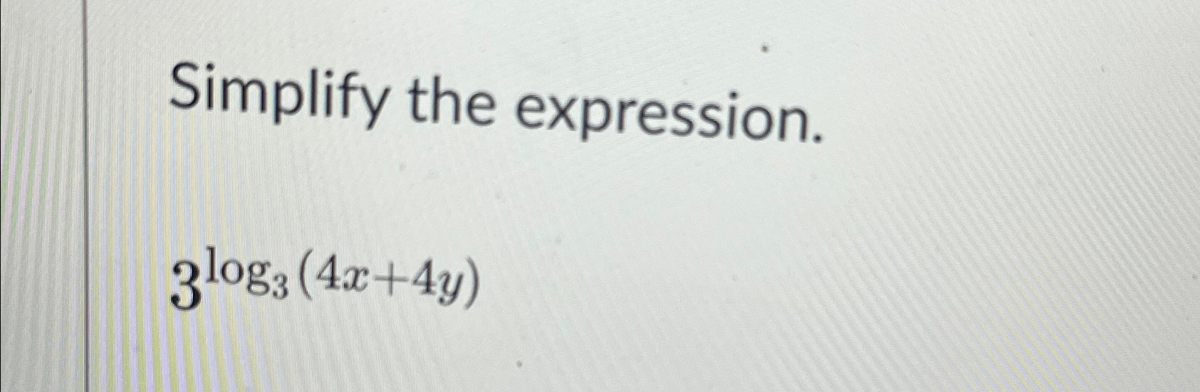 Solved Simplify the expression.3log3(4x+4y) | Chegg.com