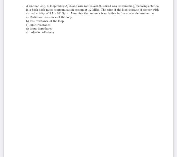 Solved 1. A circular loop, of loop radius λ/25 and wire | Chegg.com
