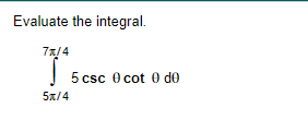 Solved Evaluate the integral.∫5π47π45cscθcotθdθ | Chegg.com
